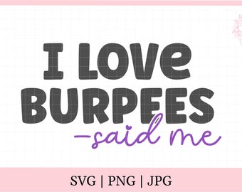 Workout Svg, Burpee Svg, I Heart Burpees, I Love Burpees Said No One ...