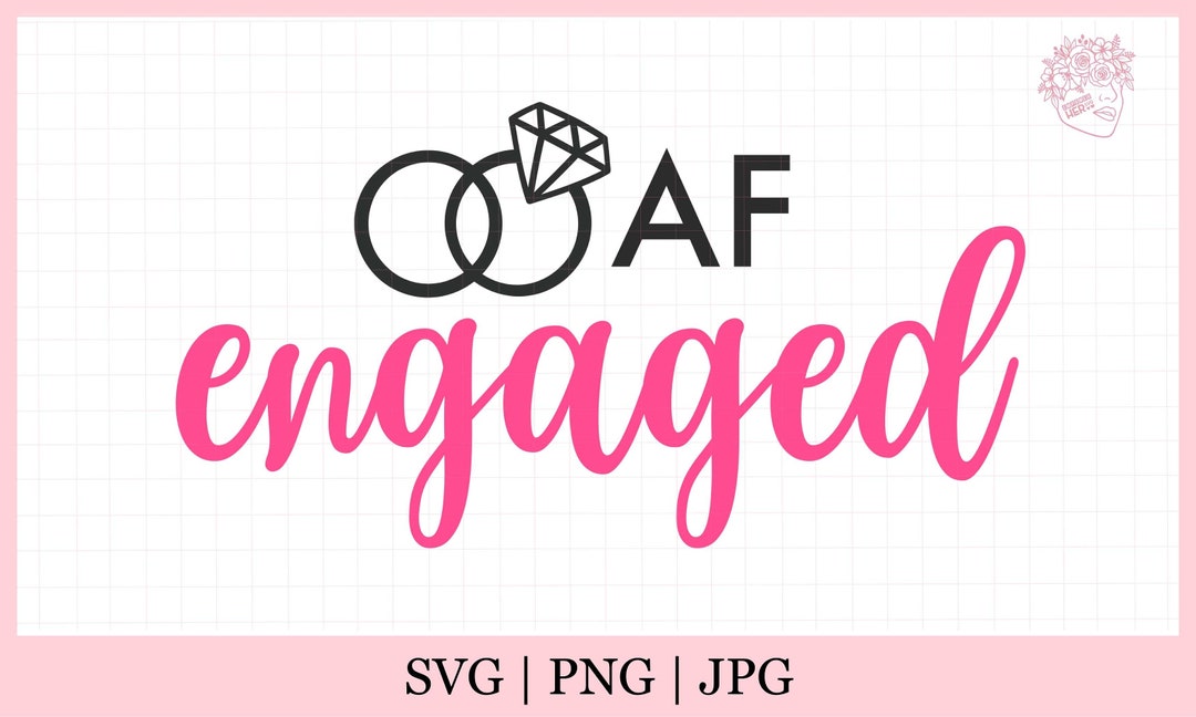 Engaged Af Svg, Bridal Party Svg, Bridesmaid Svg, Engagement Svg ...