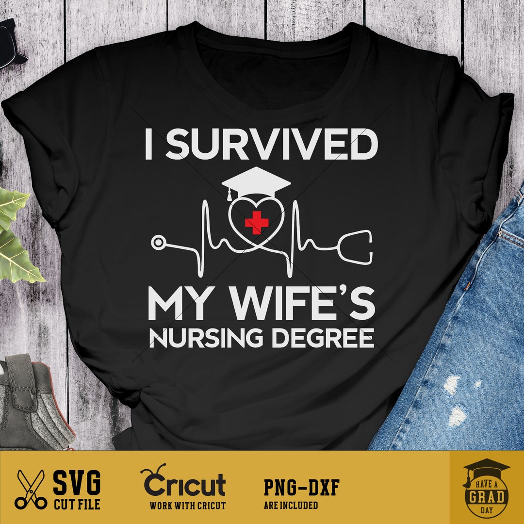Nurse Graduation I Suvived My Wife's Nursing Degree Funny Sarcastic ...