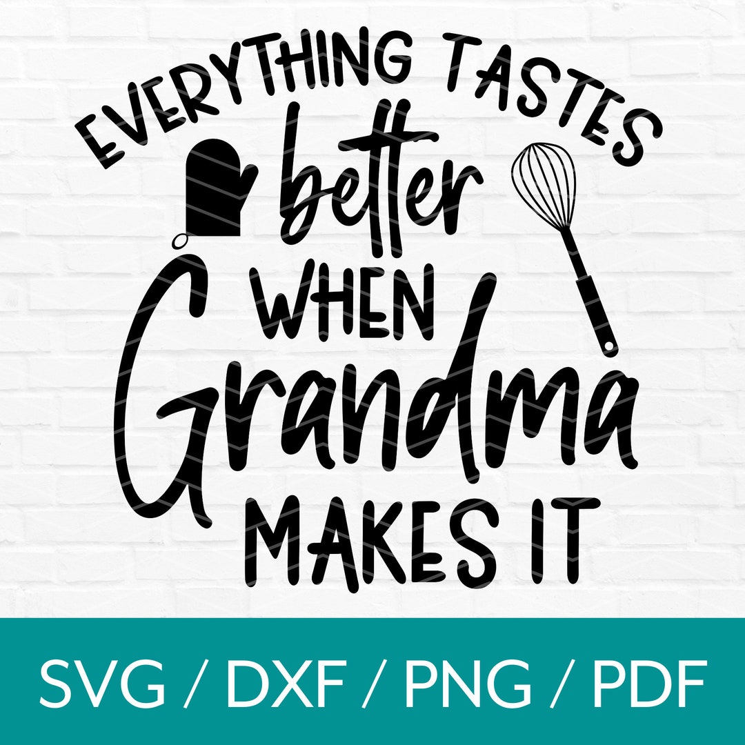 Farmhouse Kitchen Svg, Everything Tastes Better When Grandma Makes It ...