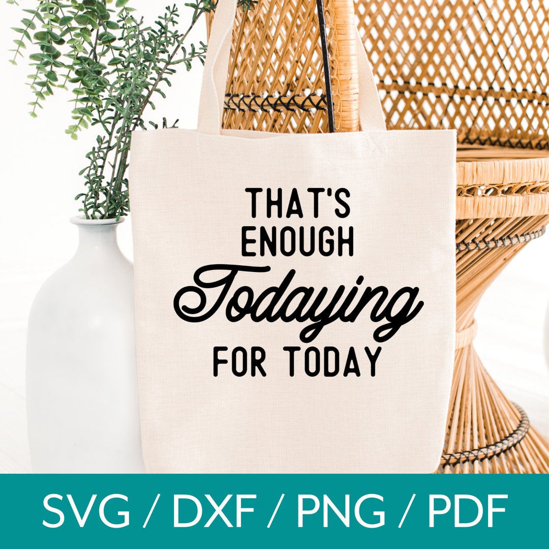 Sarcastic Svg File, That's Enough Todaying Svg Design, Funny Quotes Svg ...