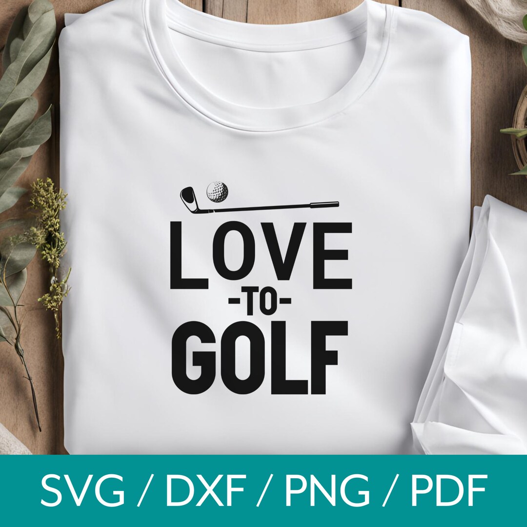 Golf Svg, Love to Golf Design, Golfing Svg File, Golf Shirt Design ...