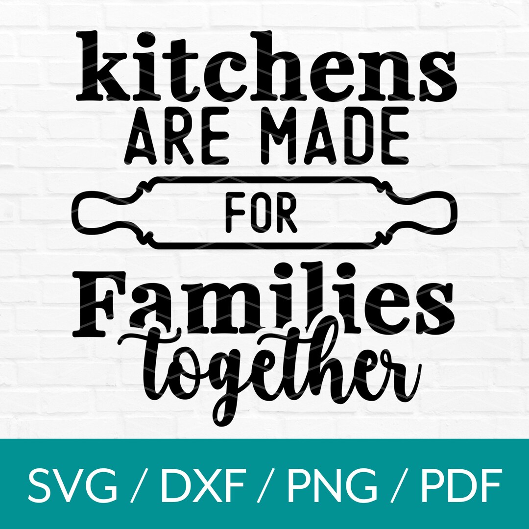 Farmhouse Kitchen Svg, Kitchens Are Made for Families Together, Kitchen ...