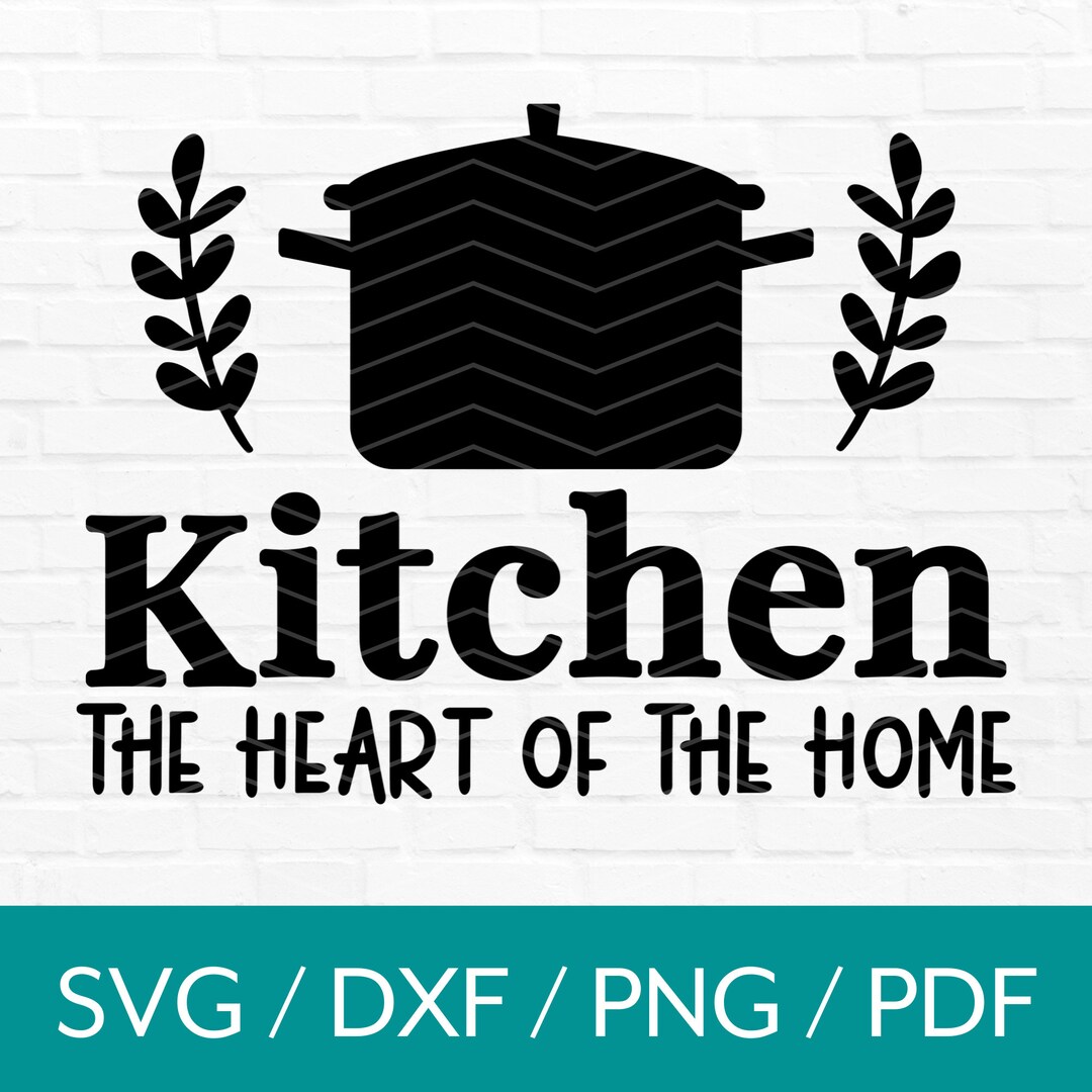 Farmhouse Kitchen Svg, Kitchen the Heart of the Home Svg File, Kitchen ...
