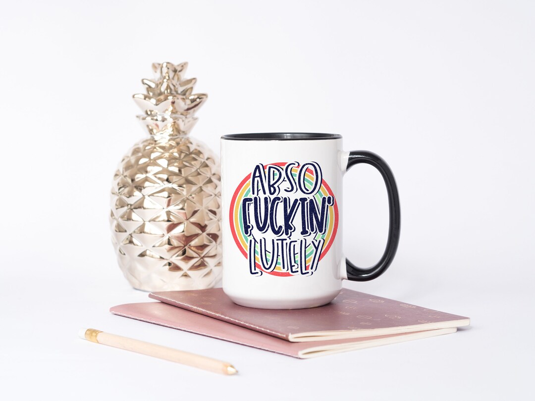 Abso-fuckin-lutely Sweary Funny Mug Sassy Gift for Her Gift for Girls ...