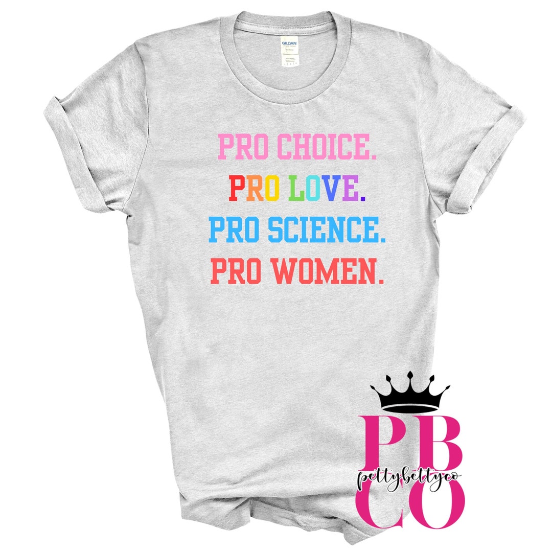 Pro Choice Pro LOVE Pro Science Pro WOMEN Shirt Feminist Gift Retro ...