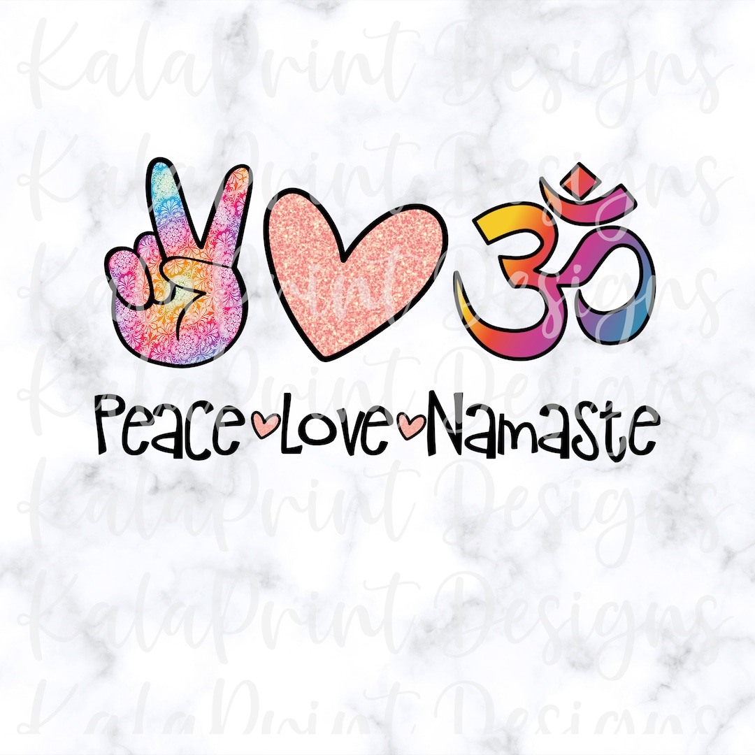 Peace Love Namaste PNG File for Sublimation Printing, DTG Print Ready ...