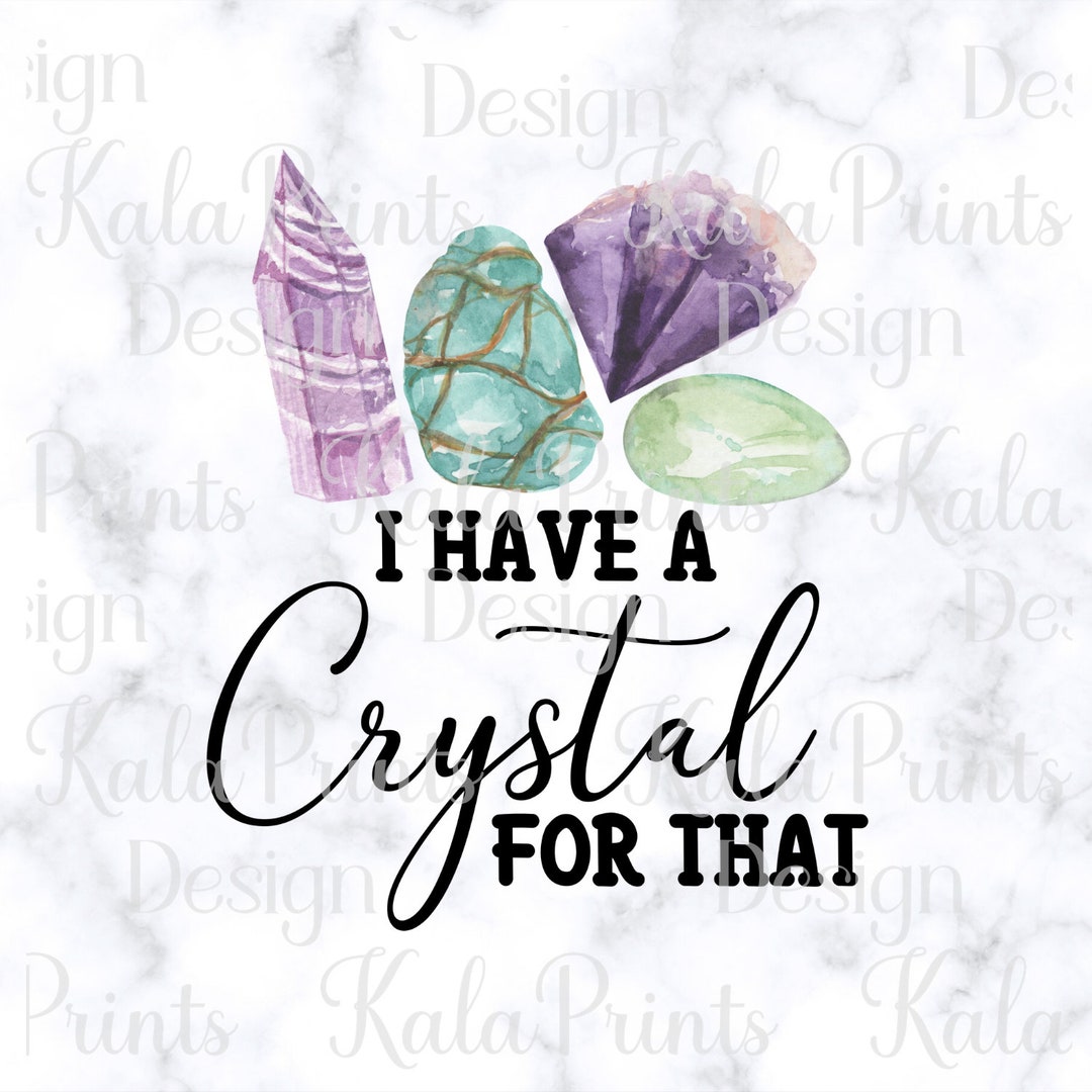 I Have A Crystal for That PNG Spiritual PNG Crystal Lover Png File for ...