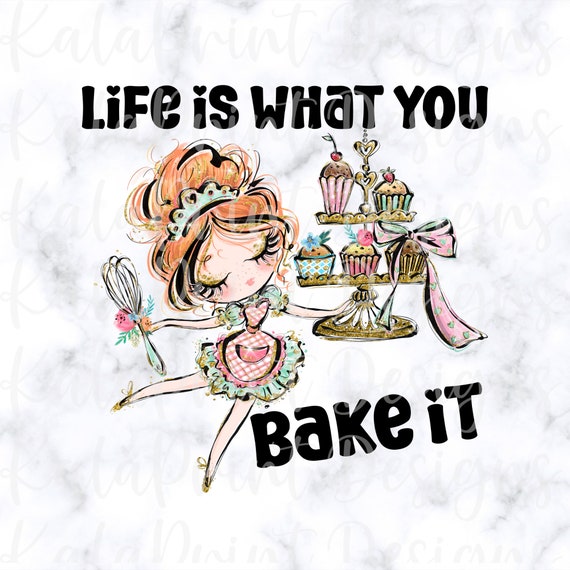 Life is What You Bake It PNG Baker PNG Baking Png File for - Etsy