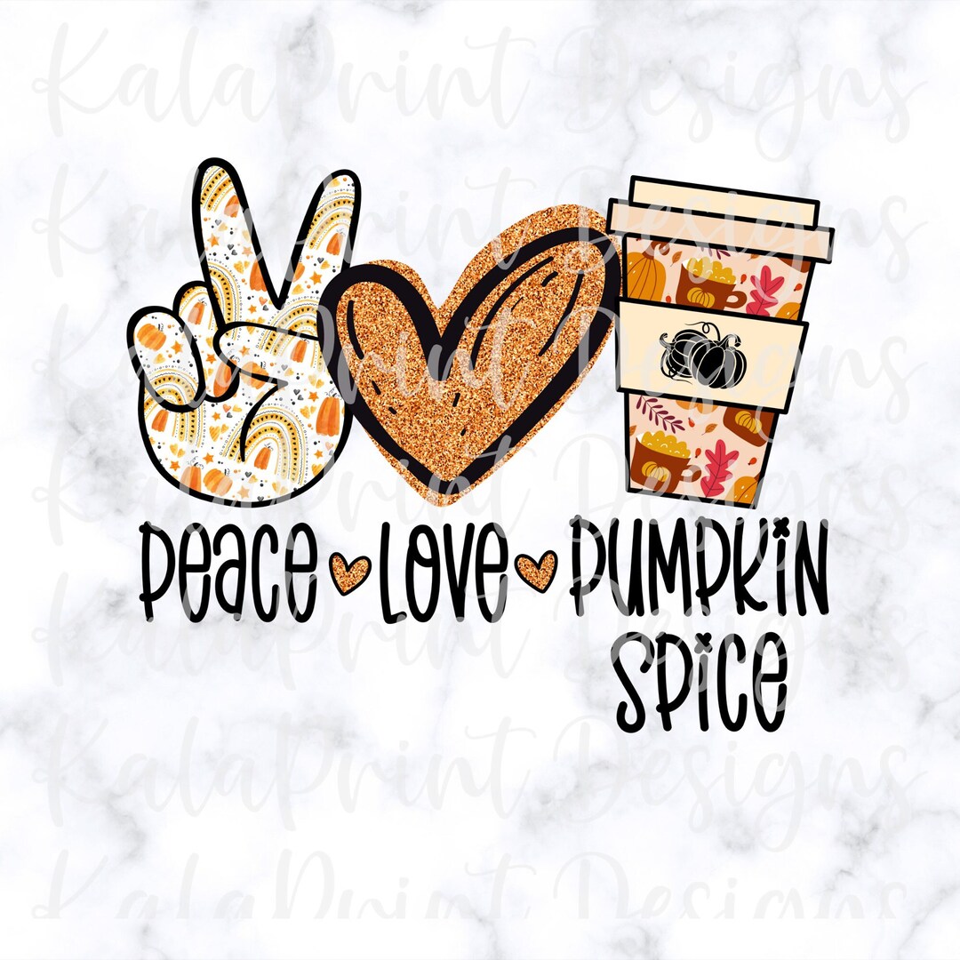 Peace Love Pumpkin Spice PNG Fall PNG Pumpkin Png Thanksgiving File for ...