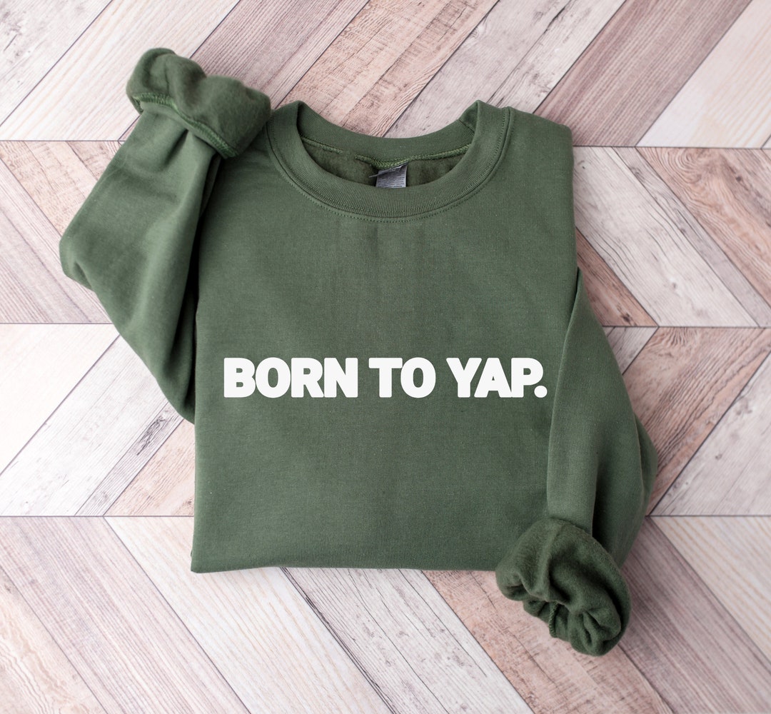 Born To Yap Professional Yapper Funny Meme Sweatshirt Funny Women Crewneck Oversized Hoodie