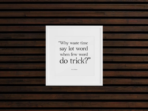 Why Waste Time Say Lot Word When Few Word Do Trick | Etsy