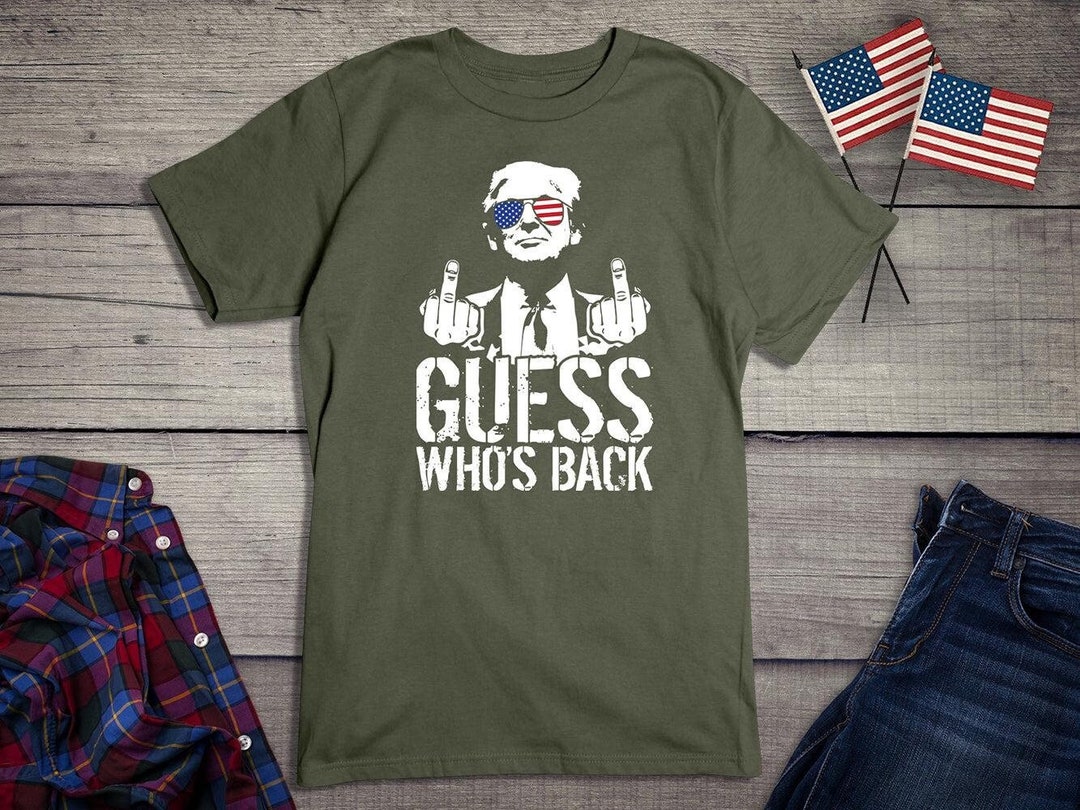 Donald Trump Tee Shirt, Guess Whos Back T-shirt, Trump Double Middle ...