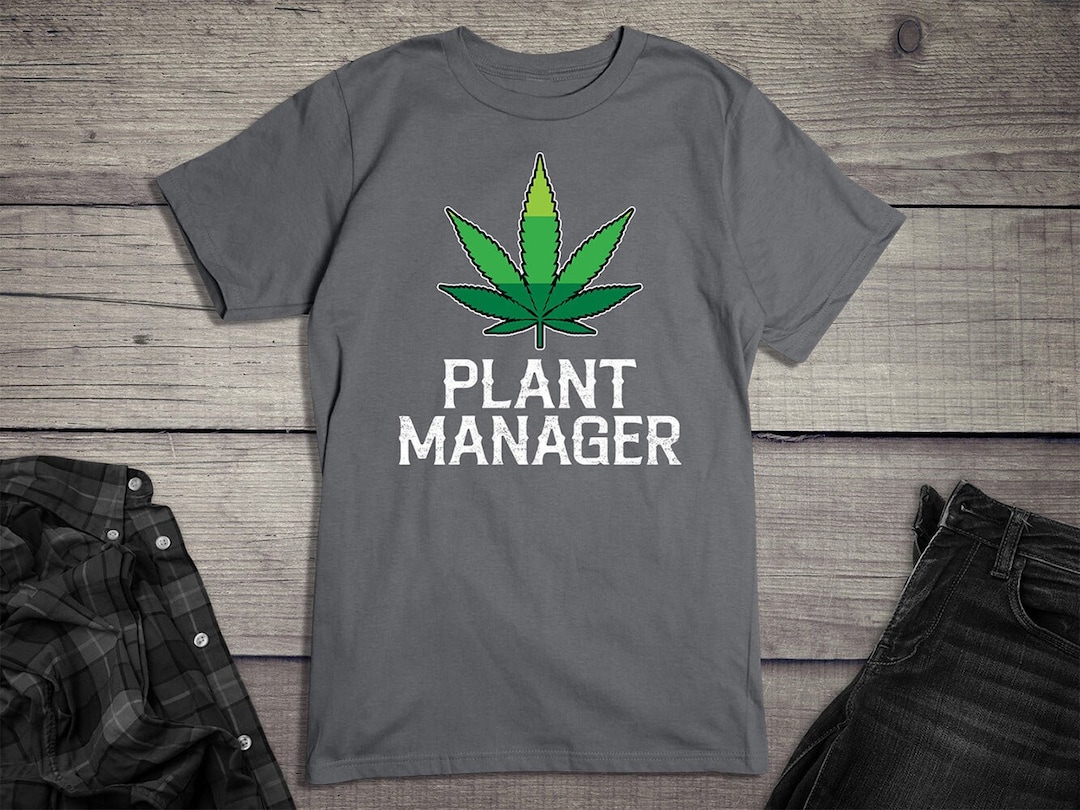 Marijuana Tee Shirt, Weed Shirt, Plant Manager Weed T-shirt, Kush, Pot Smoking, Cannabis Tshirt ...