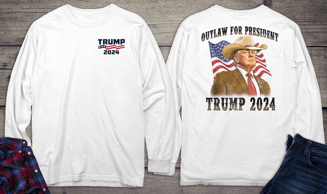 Trump Long Sleeve Shirt, Outlaw for President Long Sleeve Tee, Donald ...