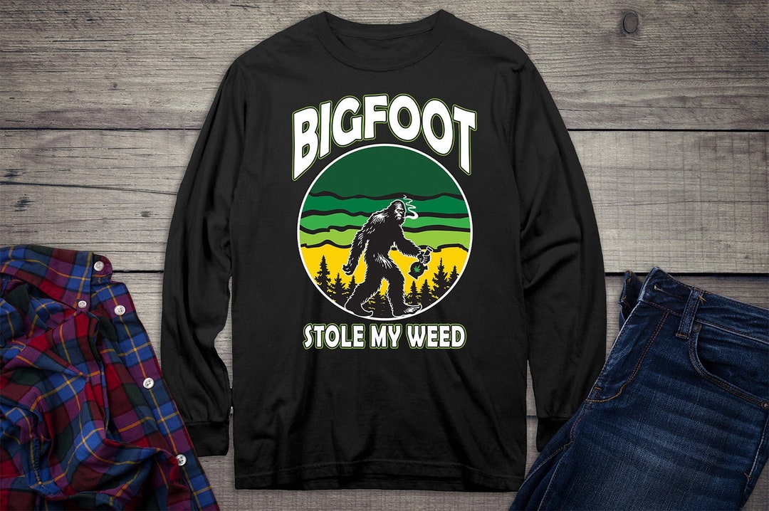 Bigfoot Stole My Weed Long Sleeve, Bigfoot, Marijuana Long Sleeve Tee ...