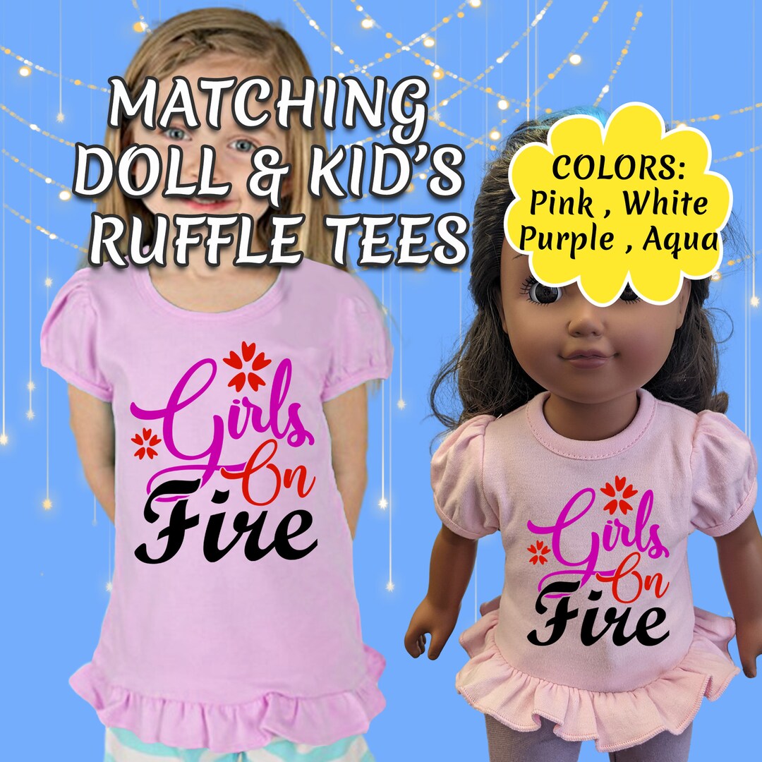 Girl on Fire 2 • Matching Girl & Doll Ruffle T-shirts W/18 Inch Doll Tee • Birthdays • Holidays ...