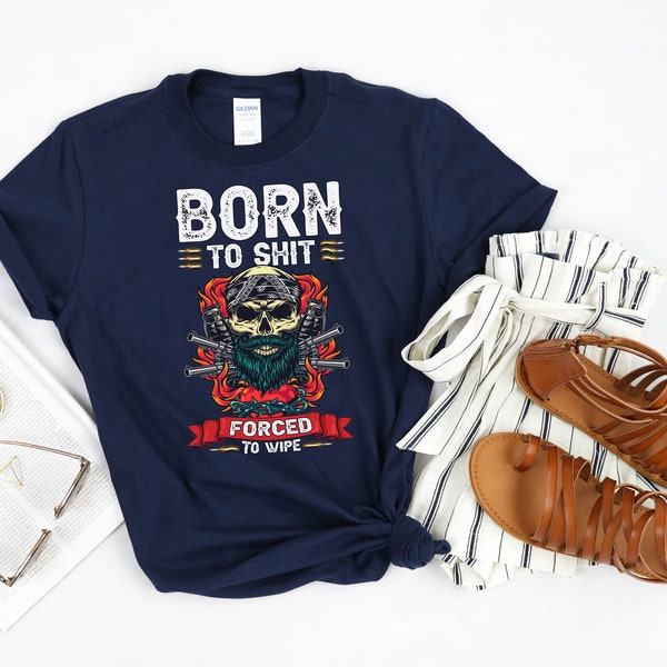 Born to Shit Force to Wipe - Etsy