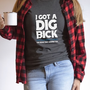 I Got Dig Bick Shirt, Sarcastic Shirt, Shirt for Men, Funny Fathers Day ...