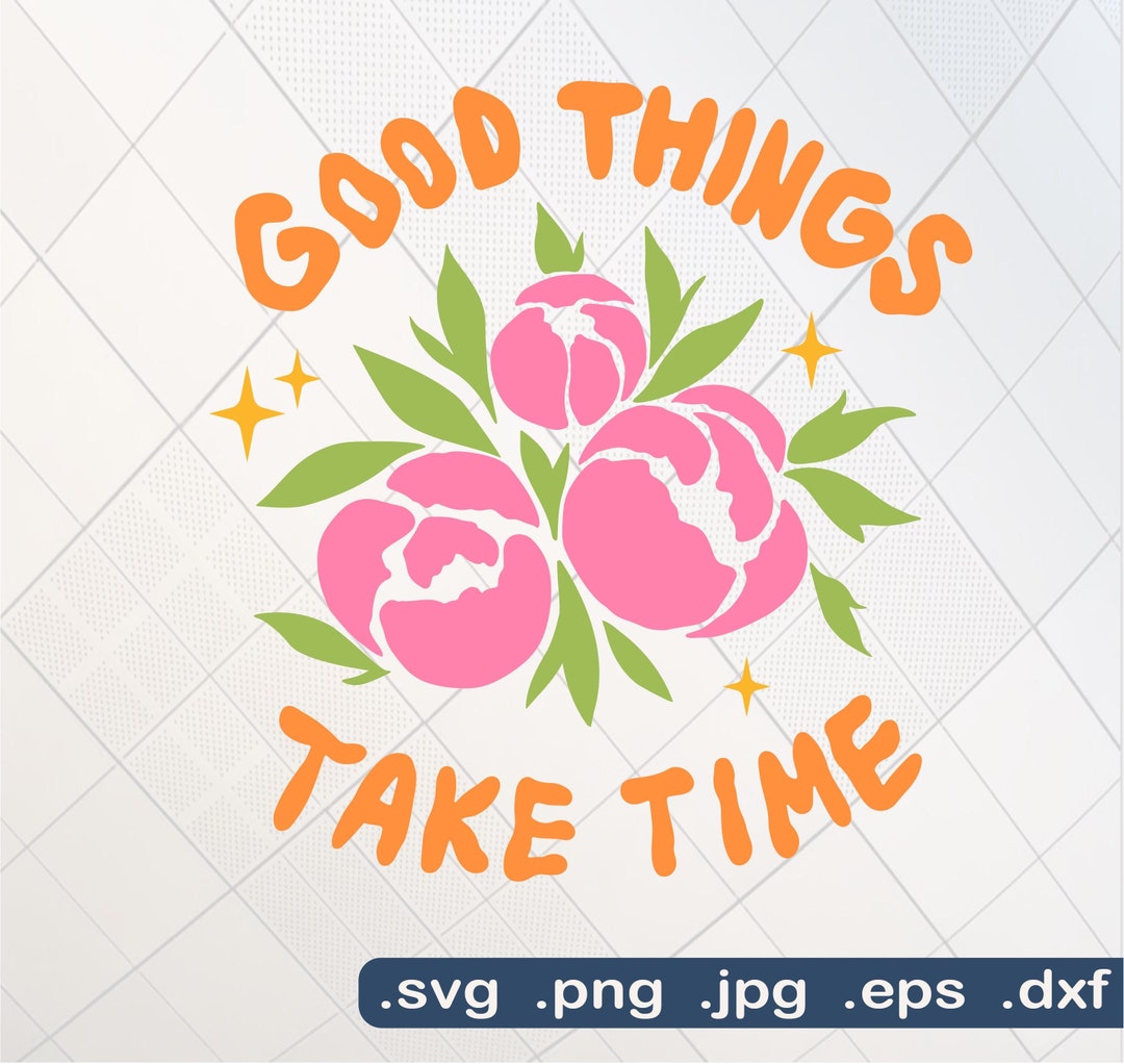 Good Things Take Time SVG, PNG, Good Things Svg, Inspirational Svg ...