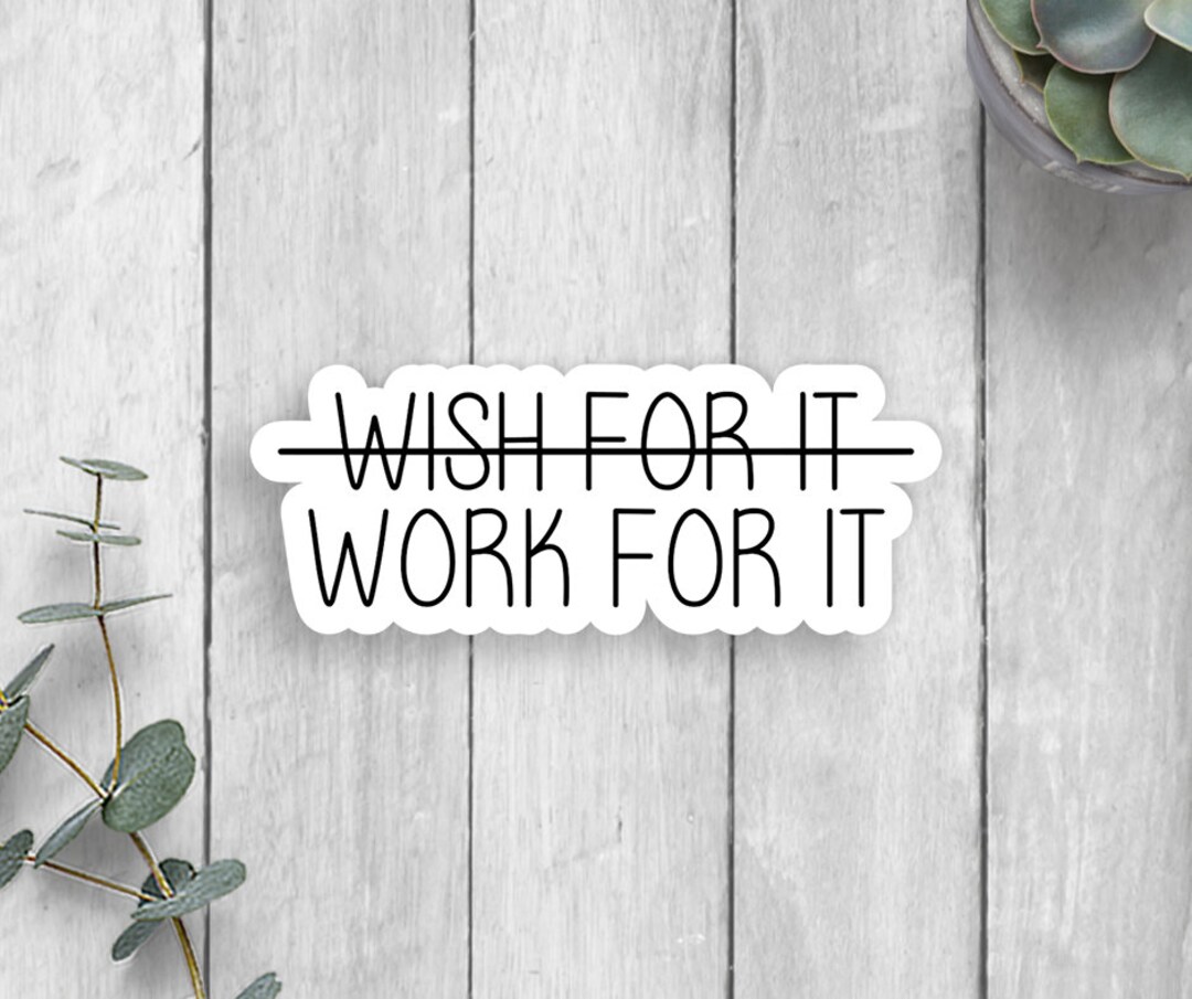 Wish for It Work for It Sticker, Vinyl Sticker, Motivational Sticker ...