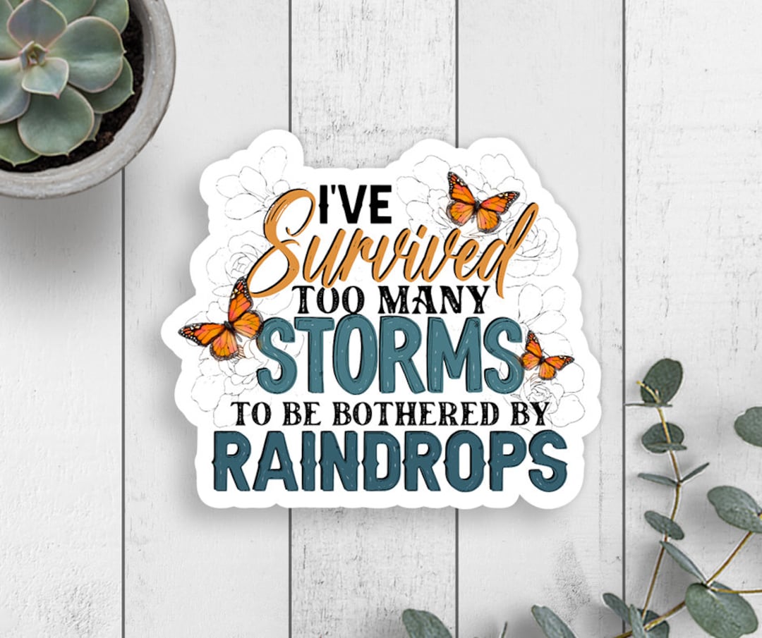 I've Survived Too Many Storms to Be Bothered by Raindrops Sticker ...