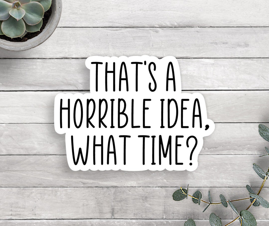 Horrible Idea Sticker, Mental Health Stickers, Vinyl Sticker, Water ...
