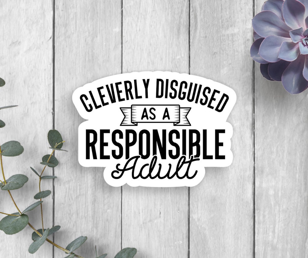 Cleverly Disguised as A Responsible Adult Sticker, Vinyl Sticker, Quote ...