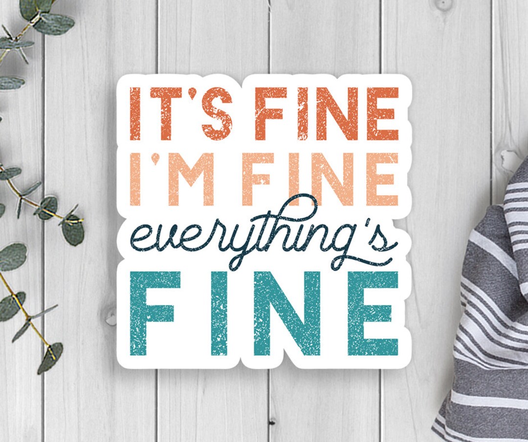It's Fine I'm Fine Everything's Fine Sticker, Adulting Sticker, Funny ...