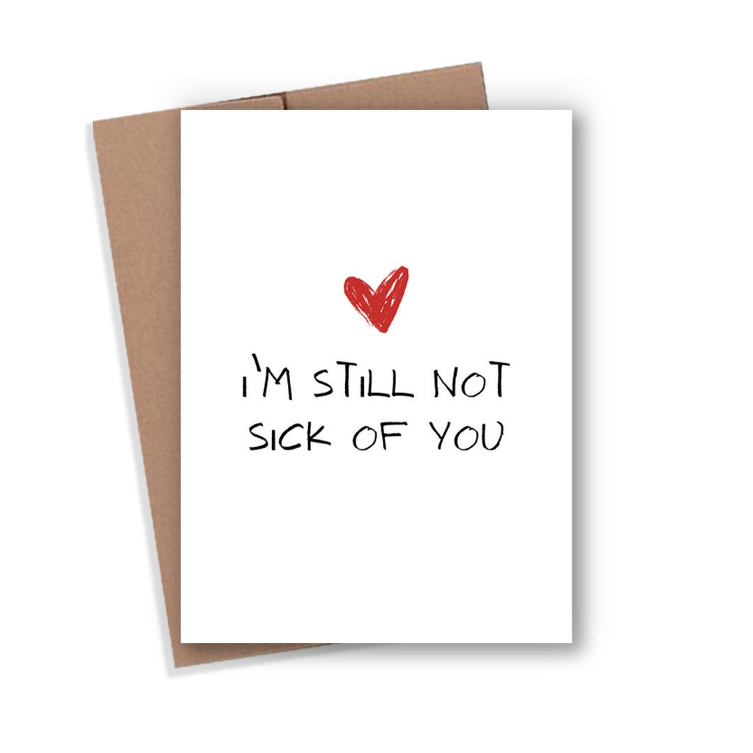 I'm Still Not Sick of You Card, Love Card, Card for Boyfriend, Blank ...
