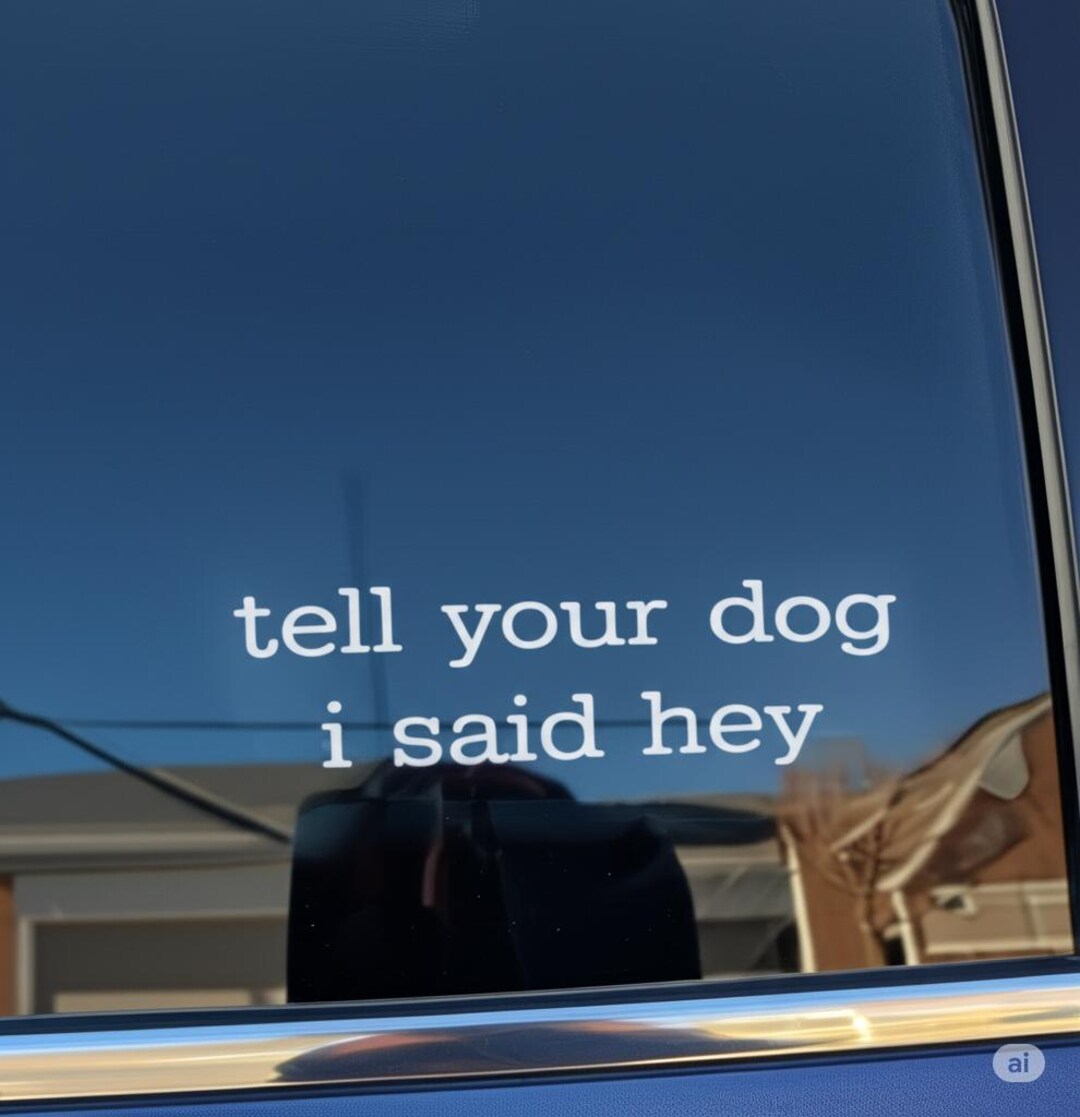 Tell Your Dog I Said Hey or Hello Decal | Dog Lover Car Window Sticker ...
