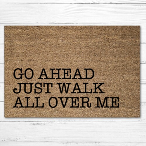 Go Ahead Just Walk All Over Me Welcome Mat Front Porch - Etsy