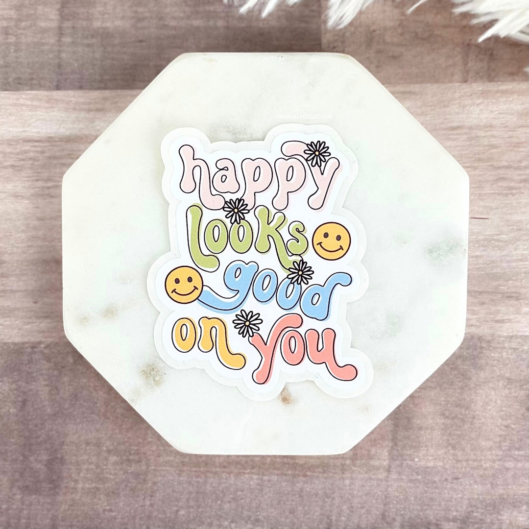 Happy Looks Good on You Stickers, Weatherproof Stickers, Laminate ...