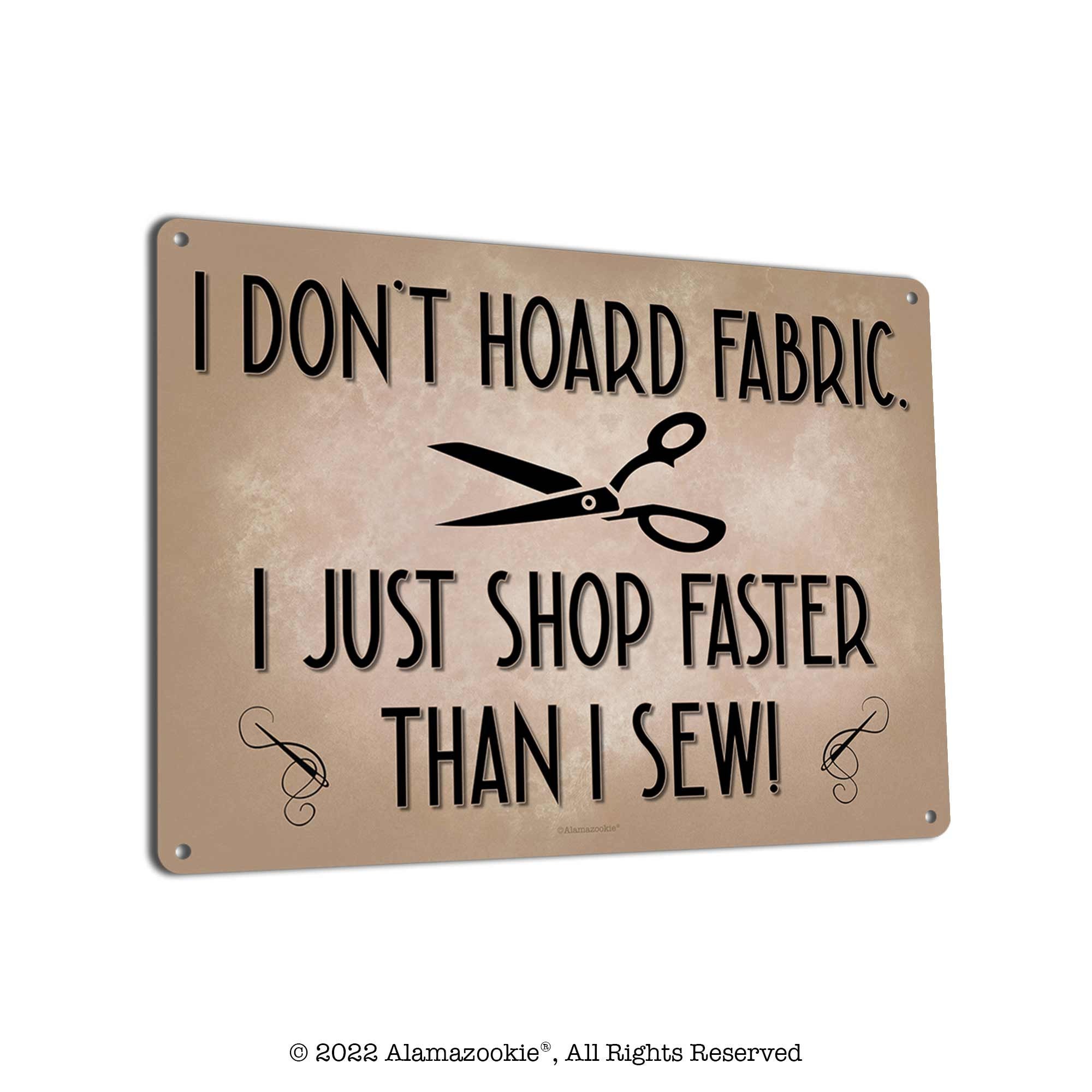 I Don't Hoard Fabric I Just Shop Faster Than I Sew - Etsy