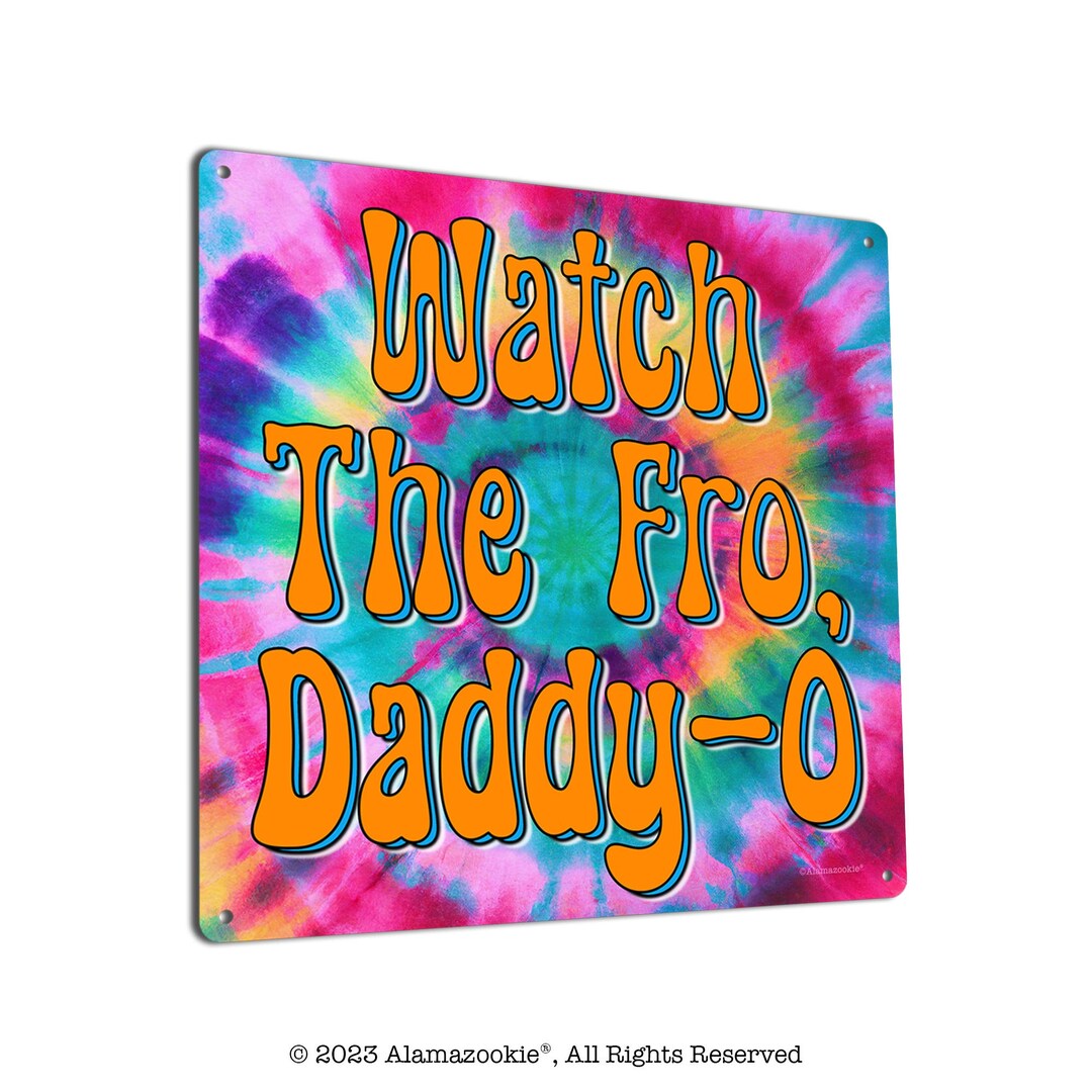 Watch the Fro, Daddy-o | Metal Sign | 60s Era Hippie Quotes Wall Decor ...