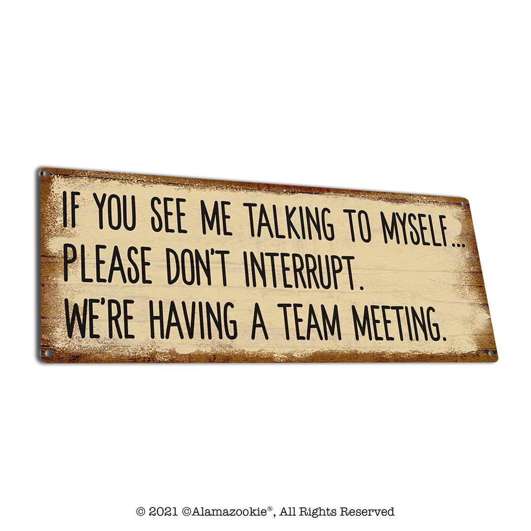 Funny Metal Office Sign | If You See Me Talking to Myself...we're ...