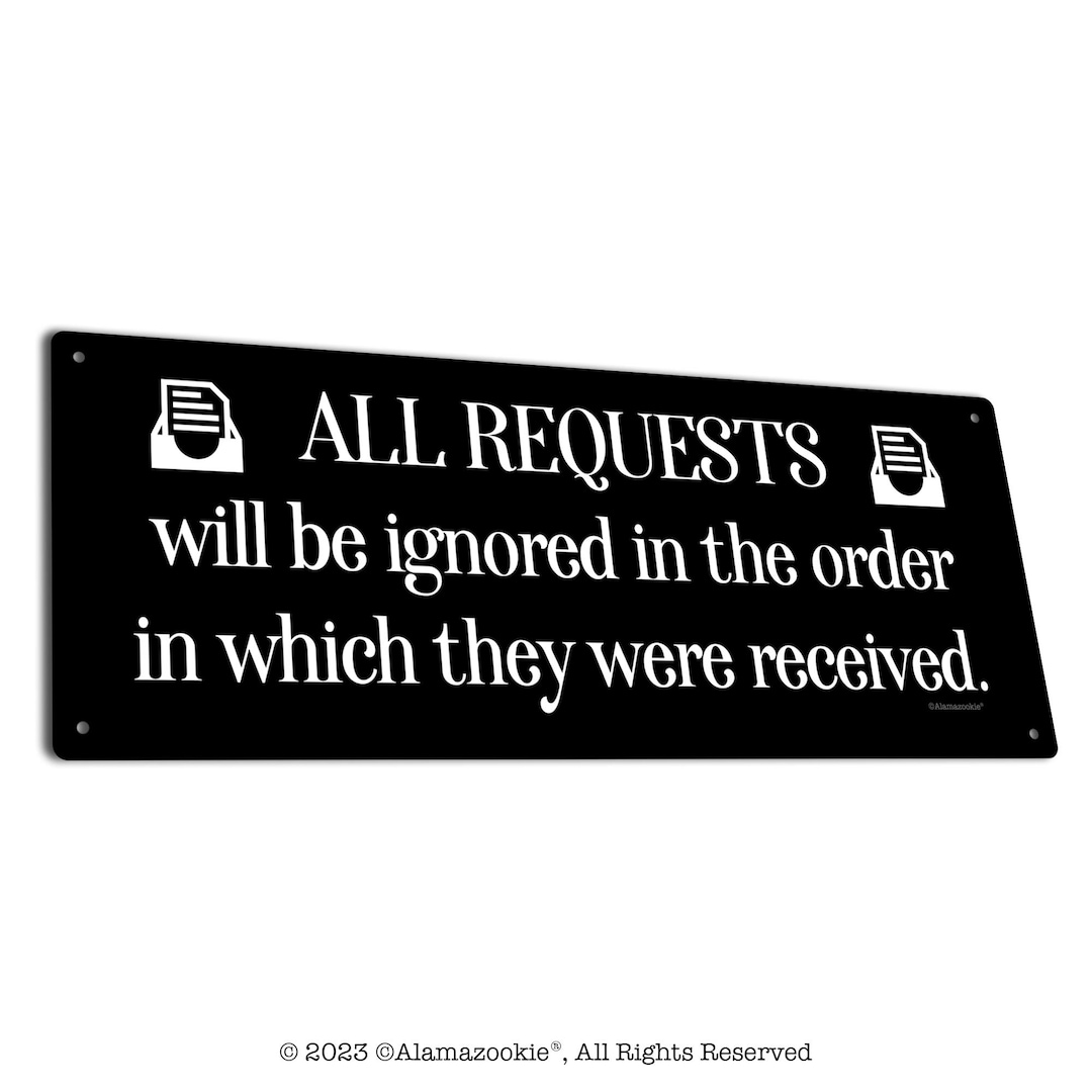 Funny Metal Office Sign All Requests Will Be Ignored in the Order in ...
