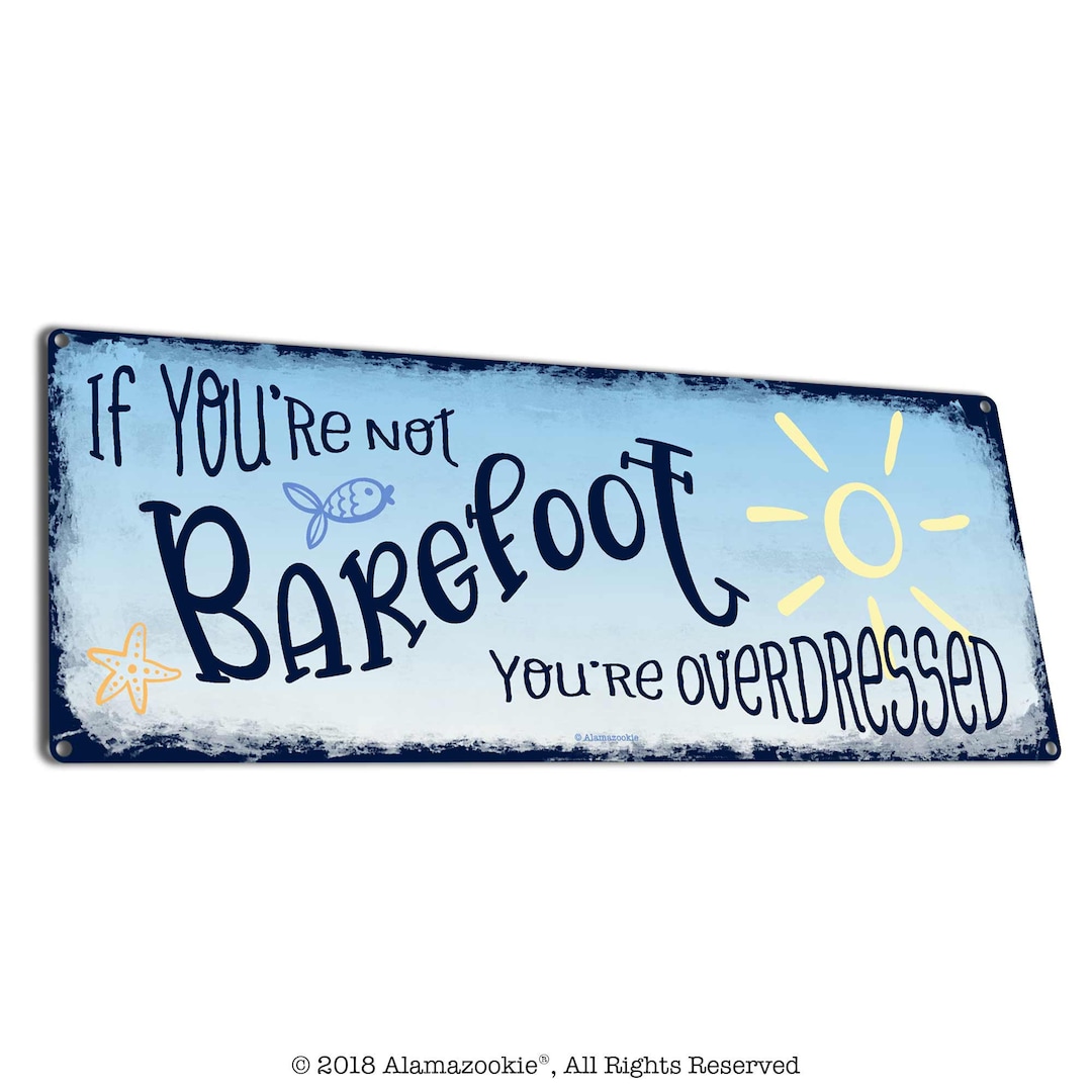 If You're Not Barefoot You're Overdressed | Metal Sign | Wall Art for ...