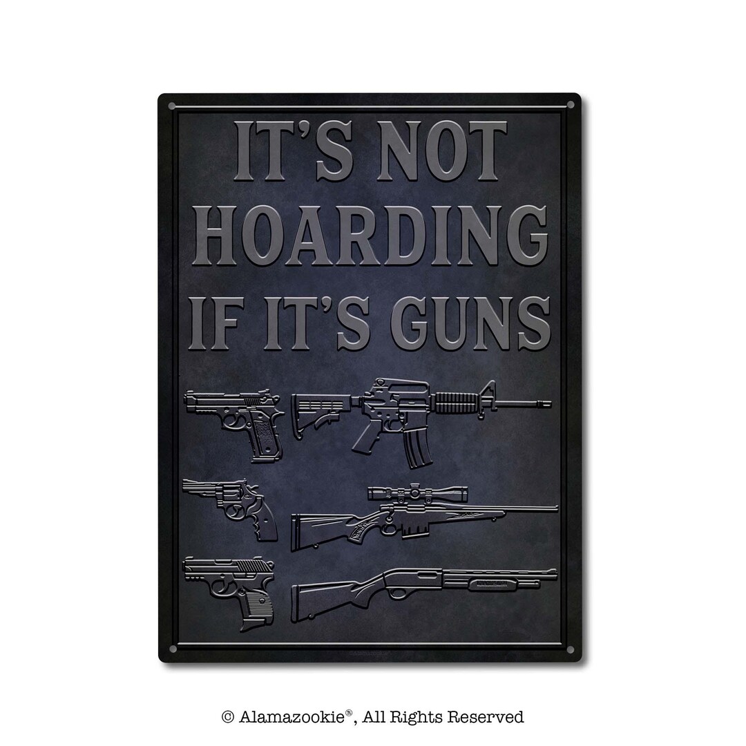 It's Not Hoarding If It's Guns | Funny 2nd Amendment Metal Sign ...