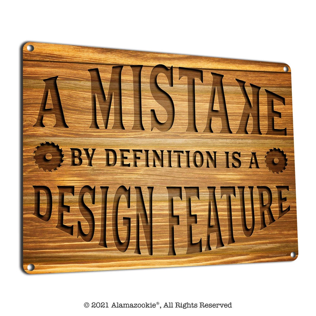 A Mistake by Definition is a Design Feature | Metal Sign Wall Decor for ...