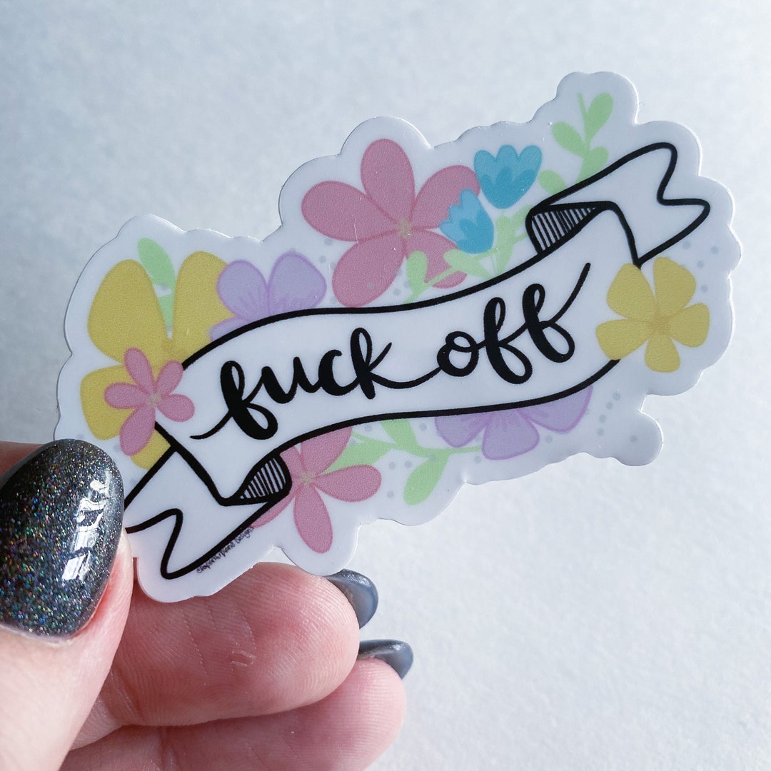 Fuck off Sticker Floral Fuck off Sticker Profanity Sticker - Etsy