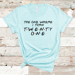 21st Birthday Shirt, the One Where I Turn Twenty One, 21st Birthday ...
