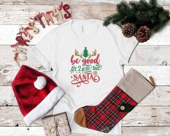 Be Good or I Will Text Santa Funny Christmas Shirt Santa T | Etsy