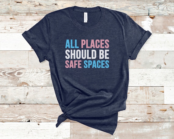 Trans Rights Shirt All Places Should Be Safe Spaces Trans - Etsy