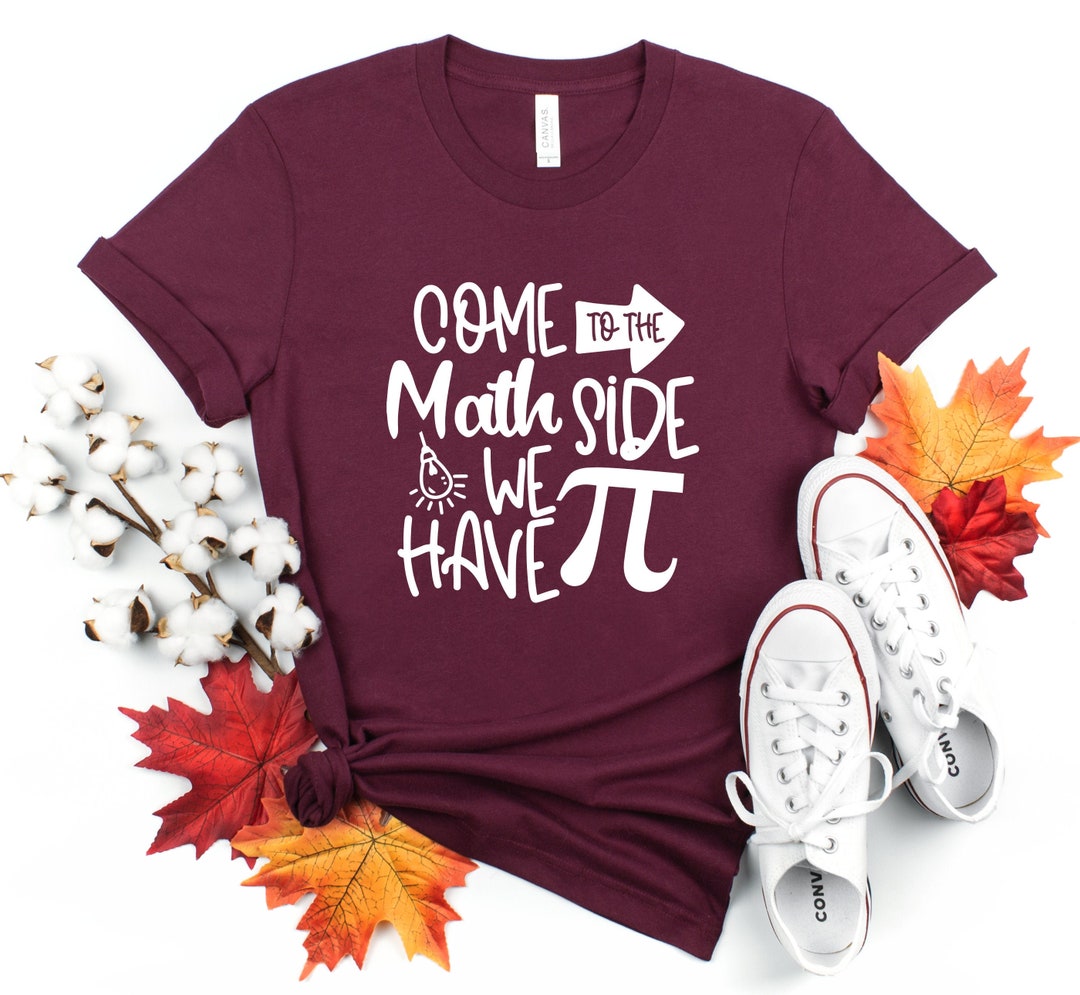 Come to the Math Side We Have Pi, Kindergarten Teacher Tee, Field Trip ...