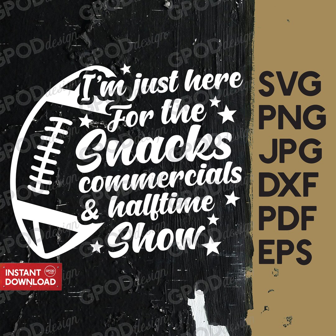 I’m Just Here for the Snacks SVG, Commercials Halftime Show Svg ...