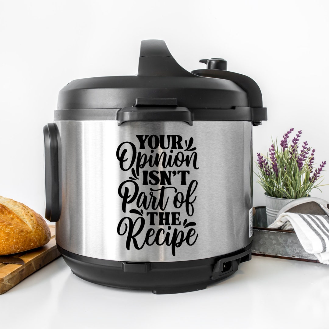 Your Opinion Isn't Part of the Recipe Vinyl Decal Instant Pot Decal ...