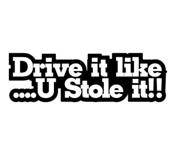 Drive It Like You Stole It V1 JDM Funny Sticker Decal - Etsy