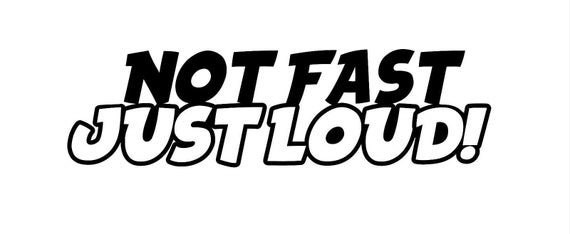 Not Fast Just Loud V2 JDM Funny Sticker Decal | Etsy