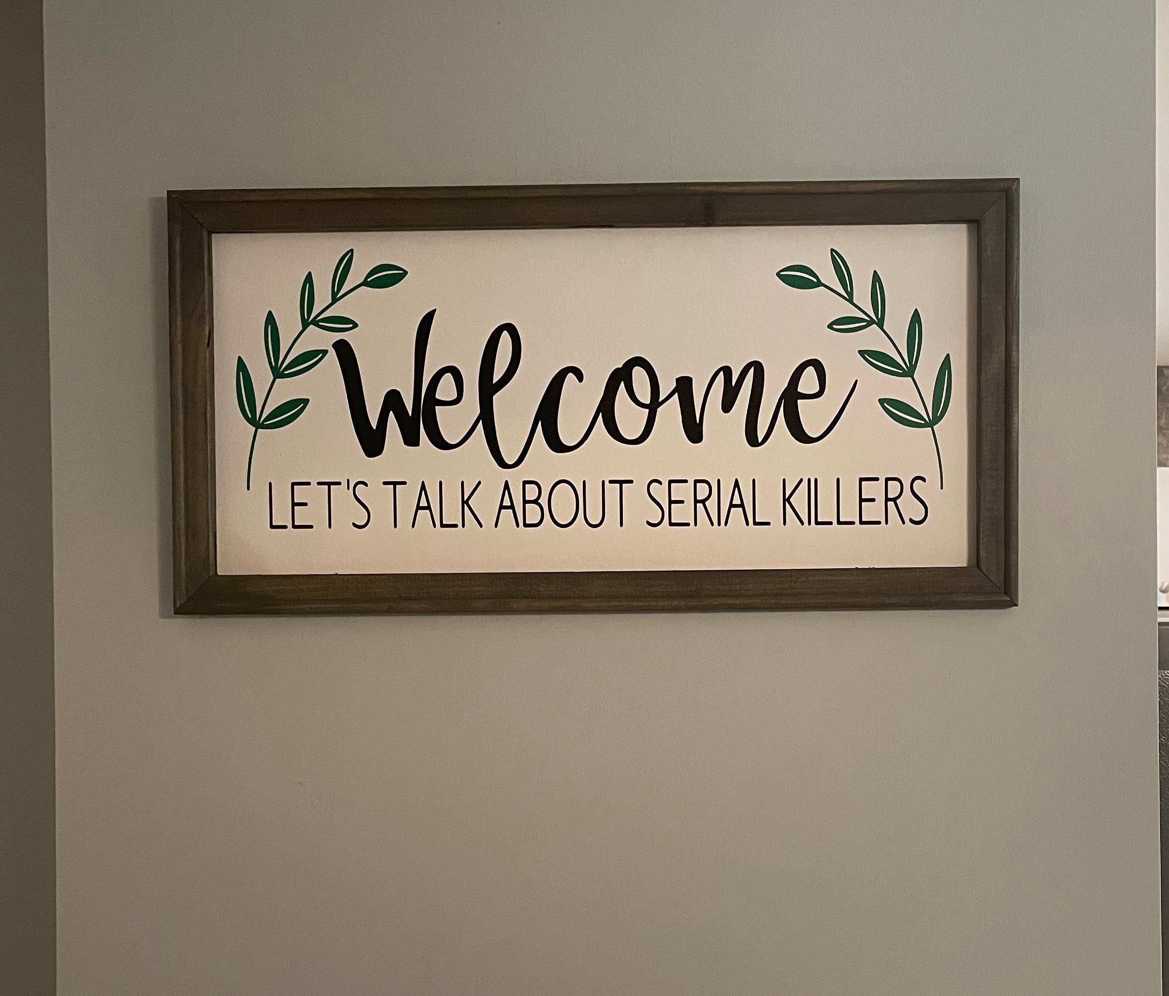Welcome Let's Talk About Serial Killers Sign Custom Made | Etsy